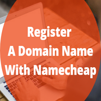 How to Register A Domain Name With Namecheap [Tutorial]